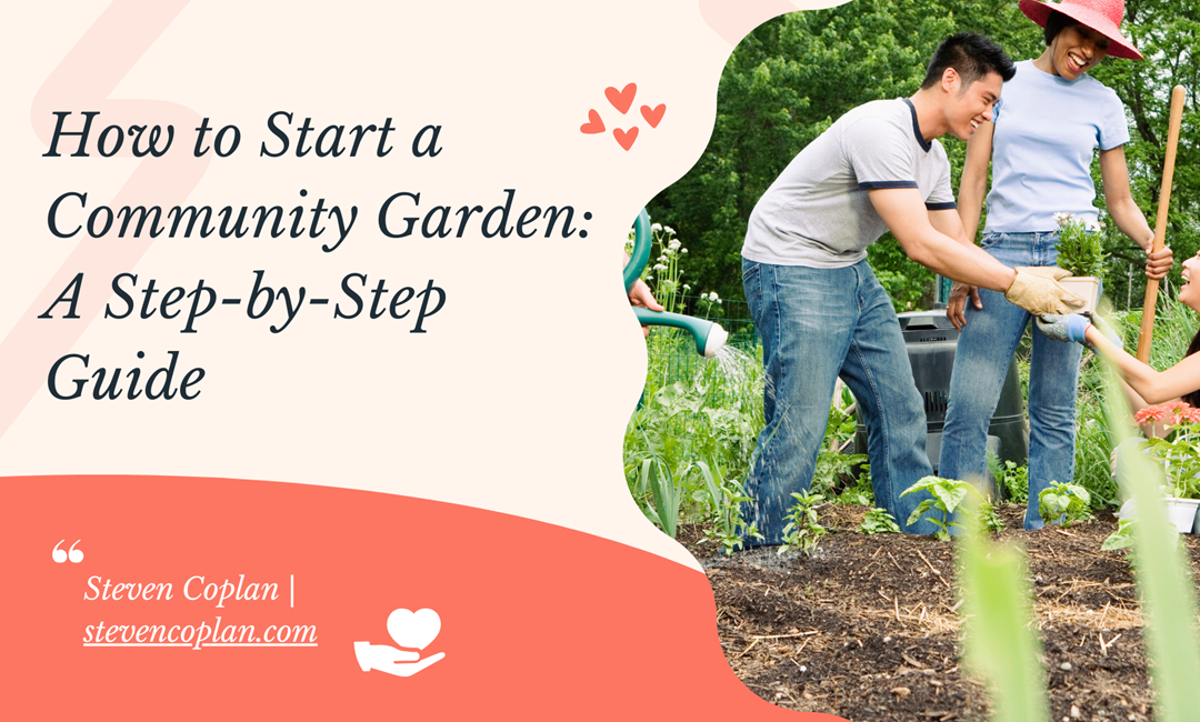 How to Start a Community Garden: A Step-by-Step Guide - Steven Coplan I ...